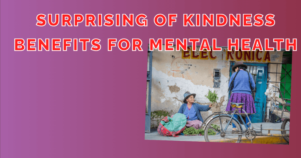 Surprising of Kindness Benefits for Mental Health Yang Burzhome ...
