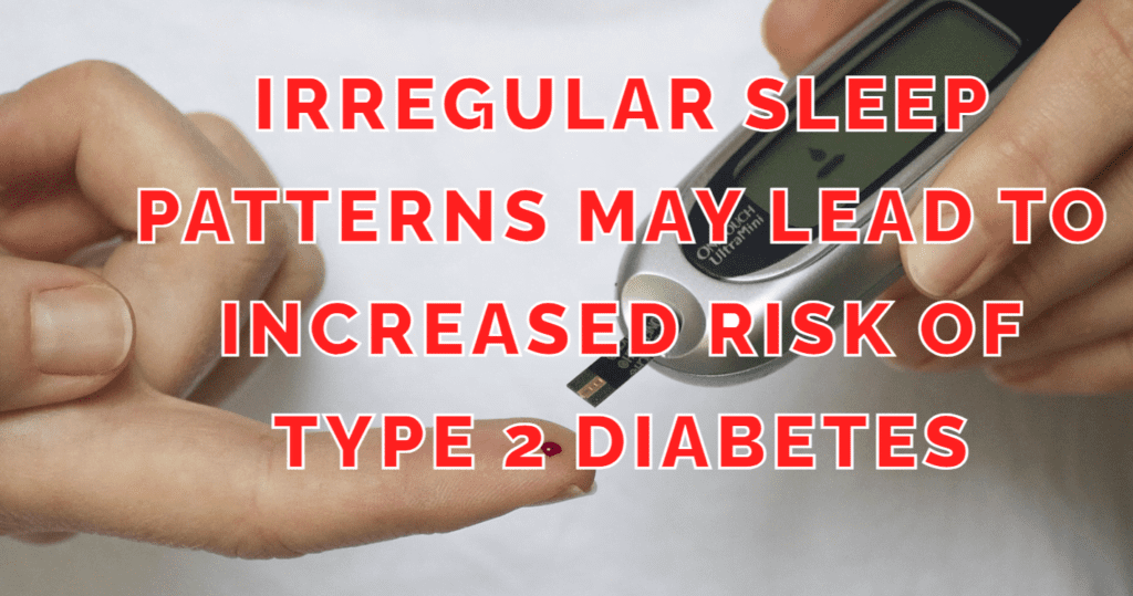 Irregular Sleep Patterns: Increase Risk of Type 2 Diabetes Online Life ...